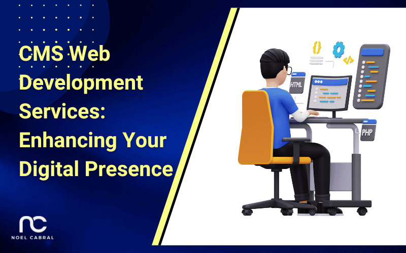 CMS Web Development Services: Enhancing Your Digital Presence