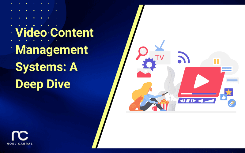 Video Content Management Systems: A Deep Dive